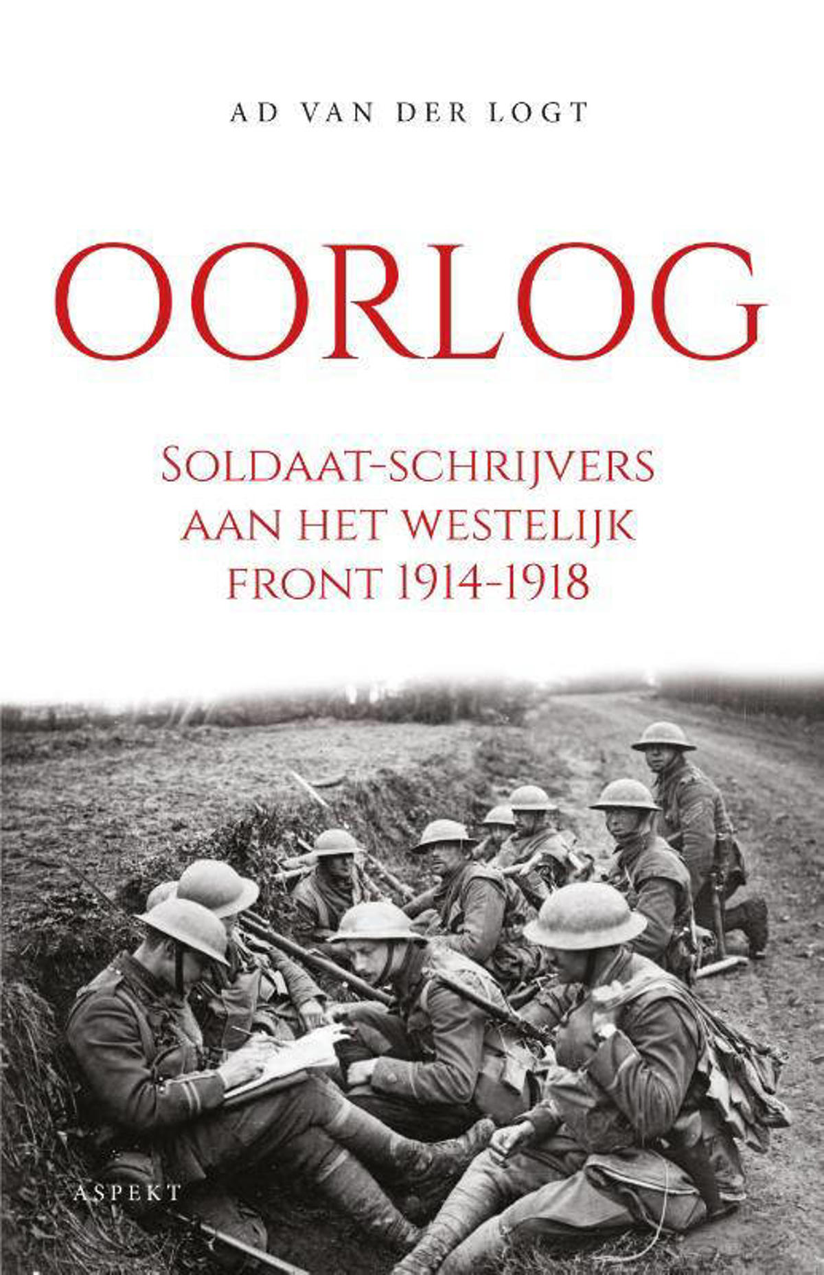 Ad van der Logt Oorlog. Soldaat-schrijvers aan het westelijk front 1914-1918 | wehkamp