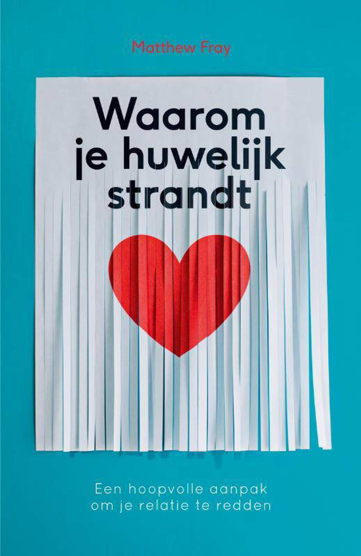 Matthew Fray Waarom je huwelijk strandt | wehkamp