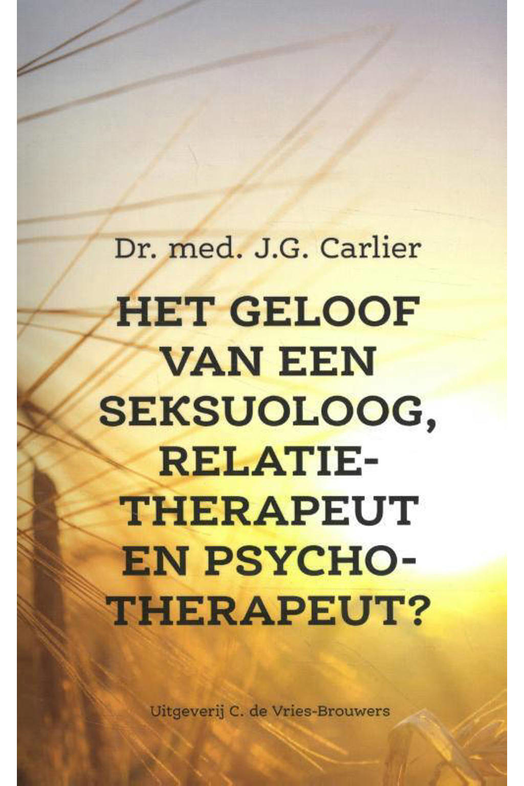 J.G. Carlier Het geloof van een seksuoloog, relatietherapeut ...