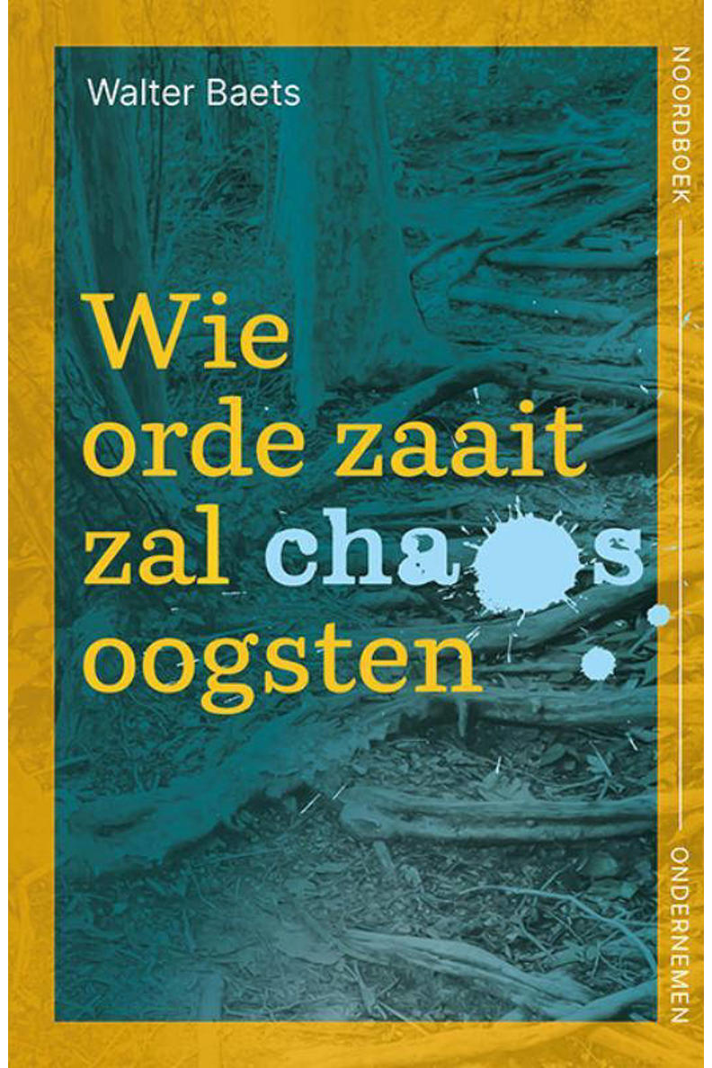 Walter Baets Wie orde zaait zal chaos oogsten | wehkamp