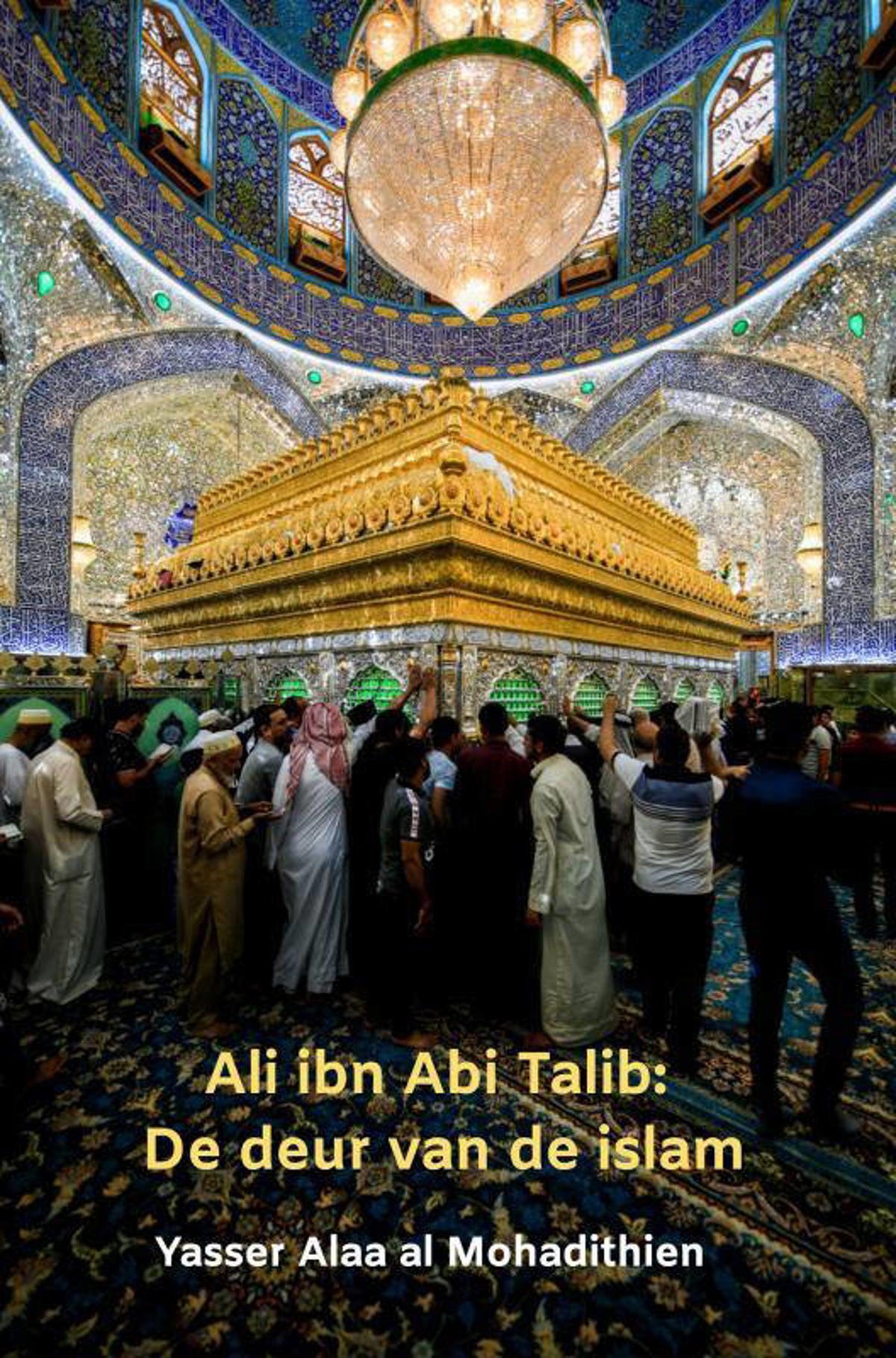 Yasser Alaa al Mohadithien Ali ibn Abi Talib: De deur van de islam ...