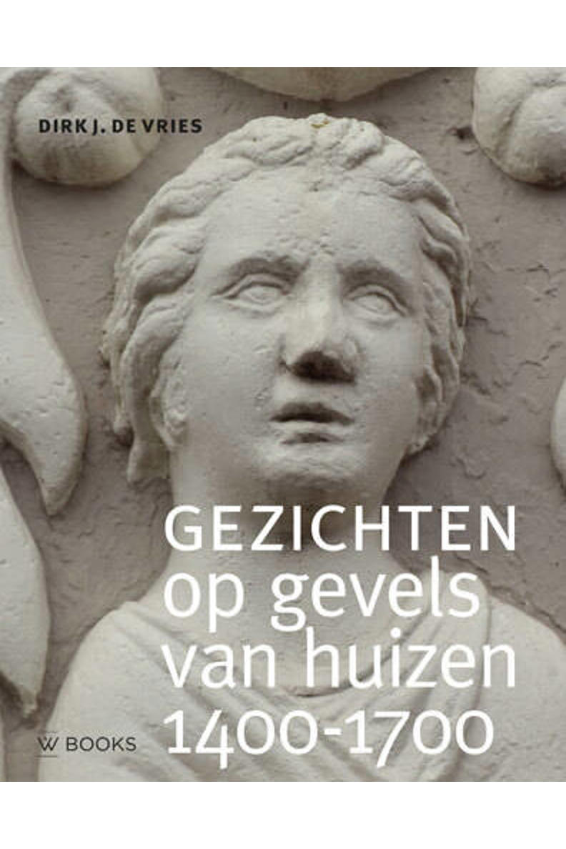 Dirk J. de Vries Gezichten op gevels van huizen 1400-1700 | wehkamp