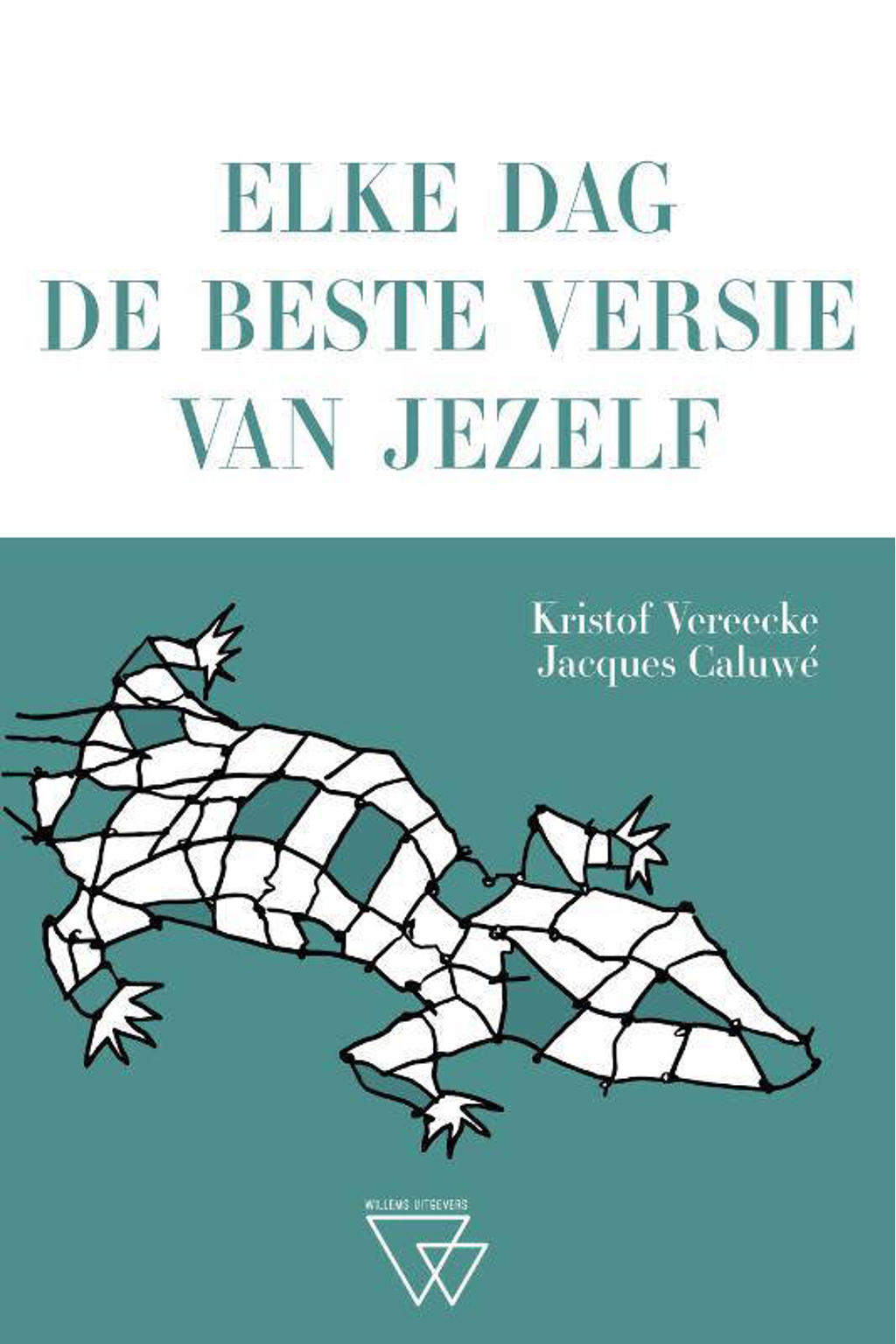 Kristof Vereecke en Jacques Caluwé Elke dag de beste versie van jezelf ...