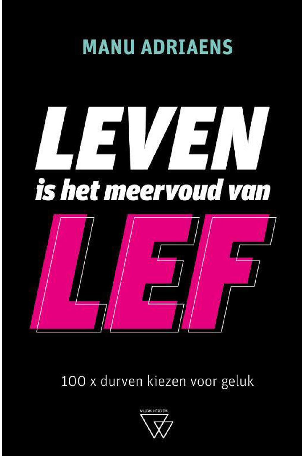 Manu Adriaens Leven is het meervoud van lef | wehkamp