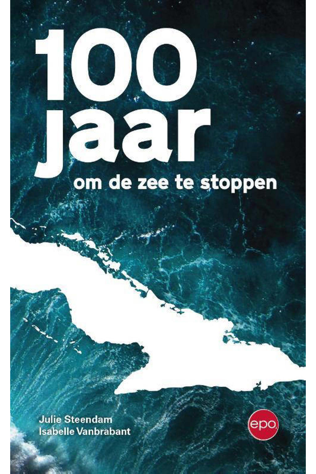 Julie Steendam en Isabelle Vanbrabant 100 jaar om de zee te stoppen ...