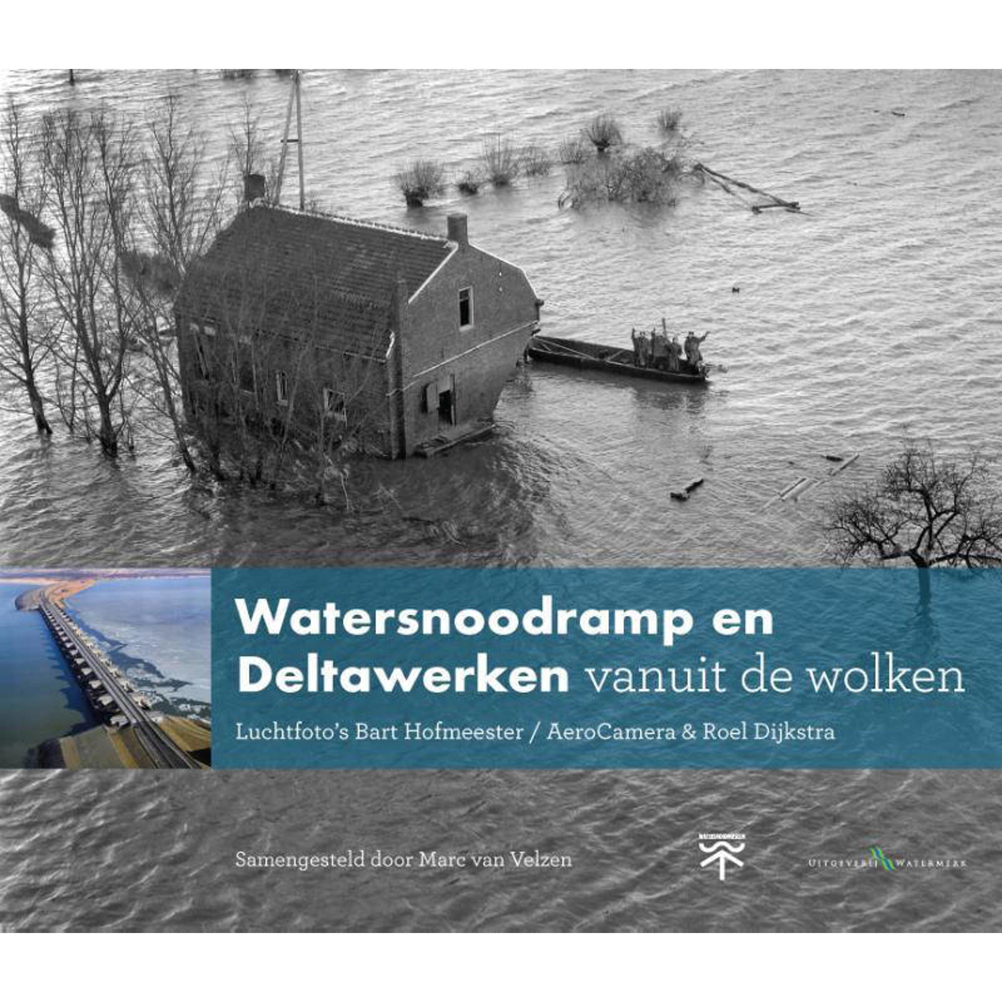 Marc van Velzen Vanuit de wolken: Watersnoodramp en Deltawerken vanuit ...
