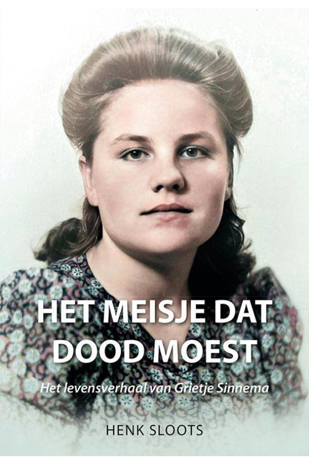 Henk Sloots Het meisje dat dood moest | wehkamp