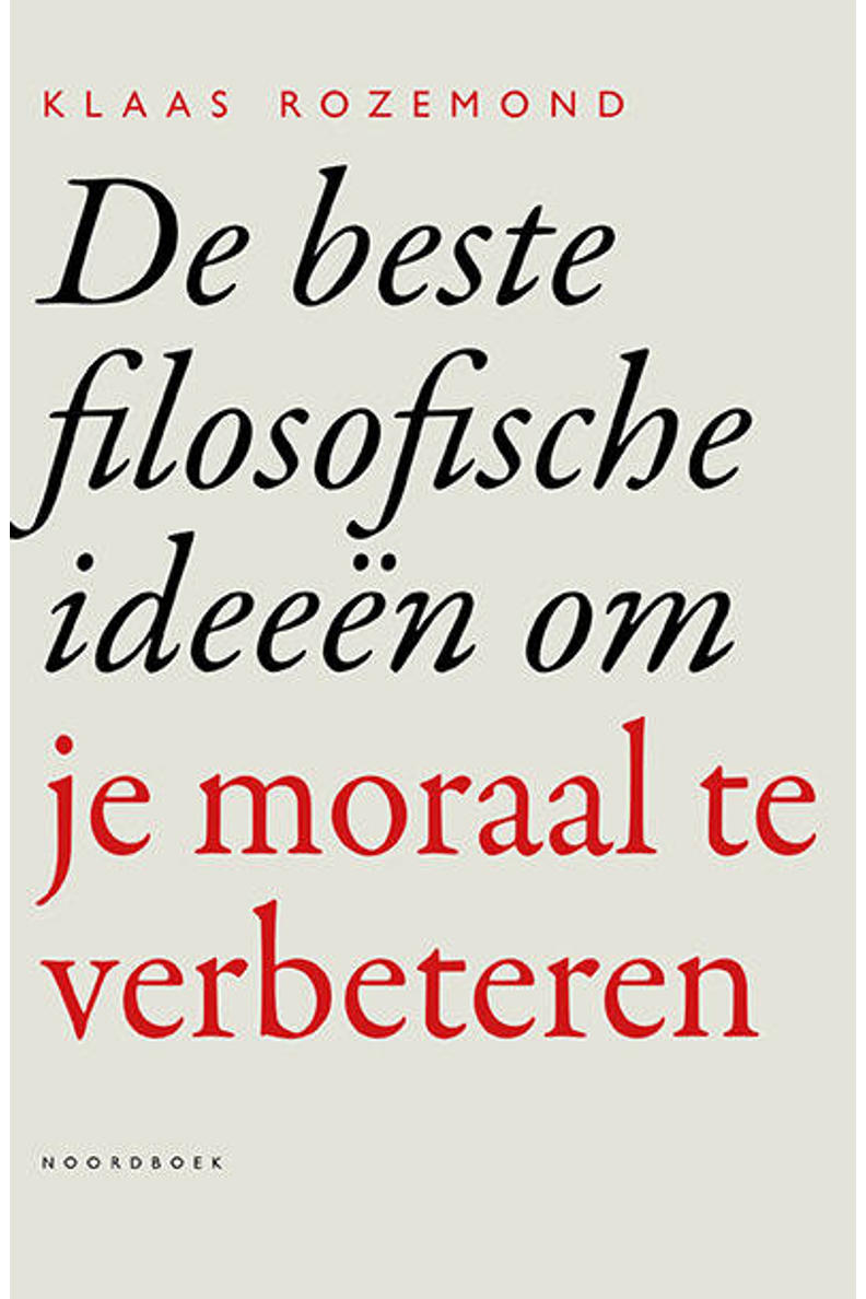 Klaas Rozemond De beste filosofische ideeën om je moraal te verbeteren ...