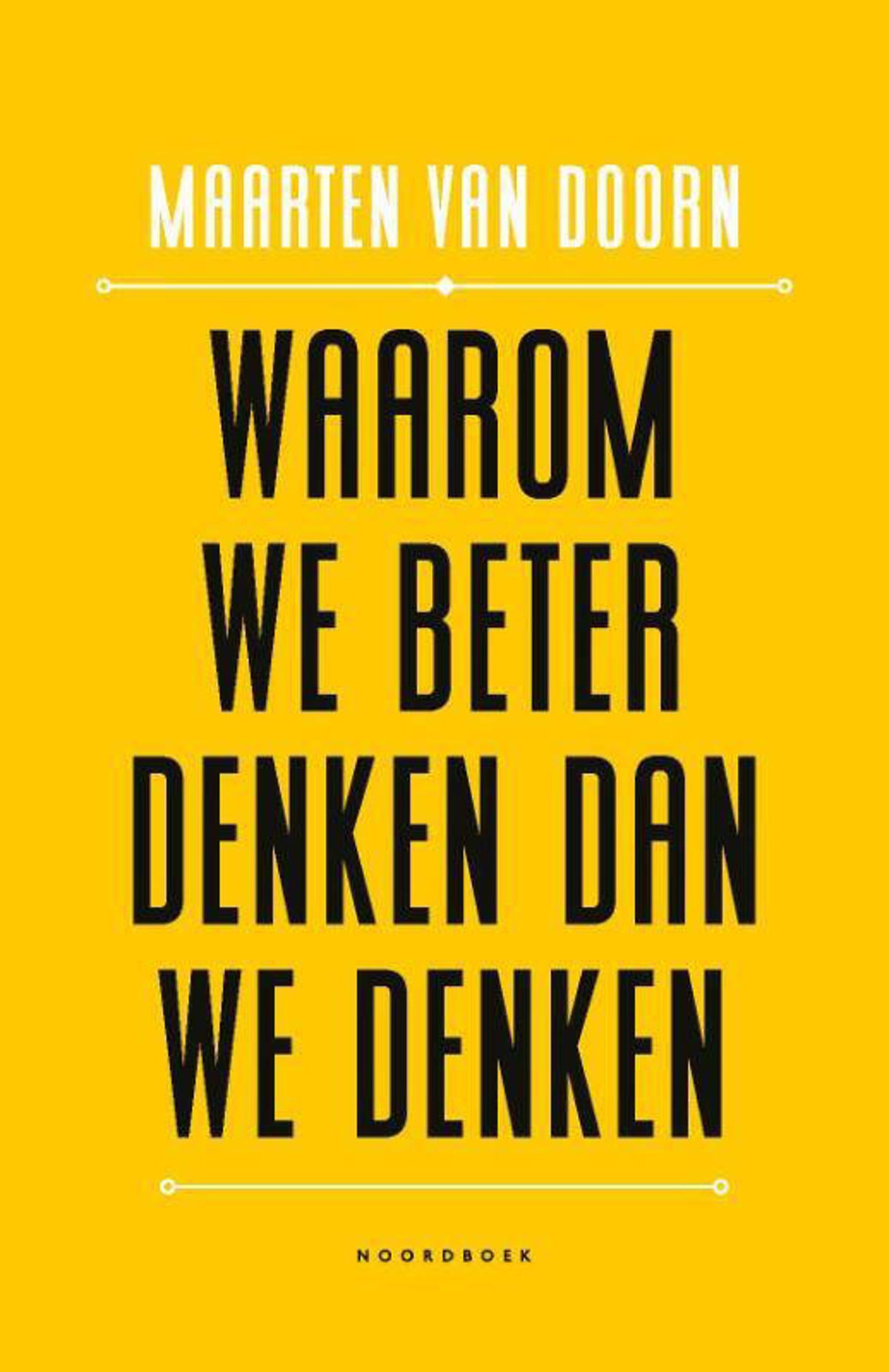 Maarten van Doorn Waarom we beter denken dan we denken | wehkamp
