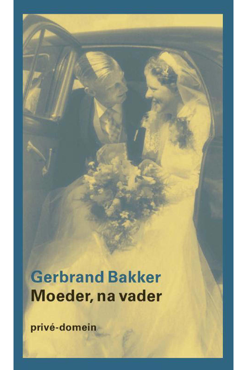 Gerbrand Bakker Prive-domein: Moeder, na vader | wehkamp