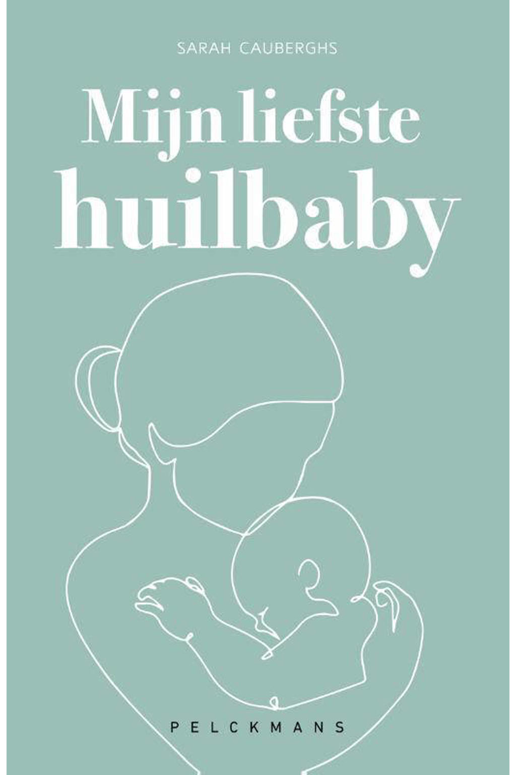 Sarah Cauberghs Mijn liefste huilbaby | wehkamp