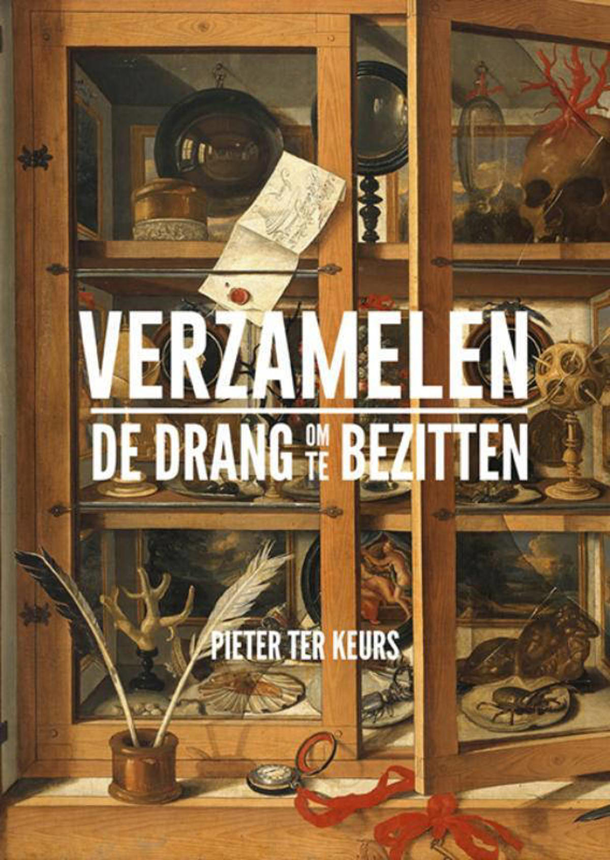 Pieter ter Keurs Verzamelen - De drang om te bezitten | wehkamp