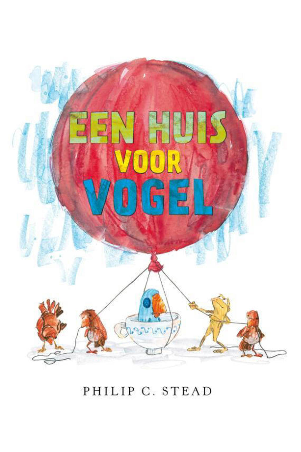 Philip Stead Een huis voor vogel | wehkamp