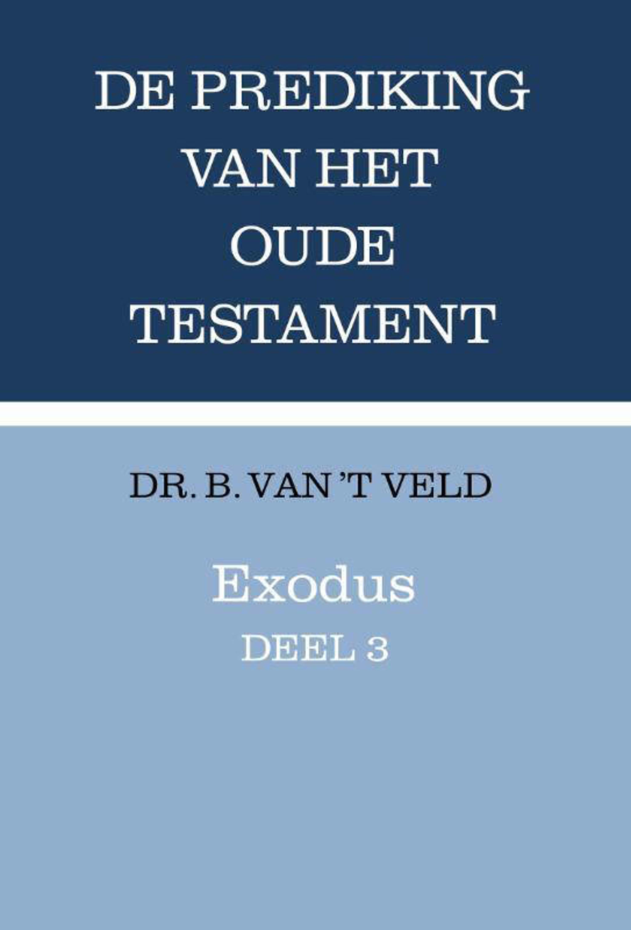 B. van 't Veld Prediking van het Oude Testament (POT): Exodus deel 3 ...