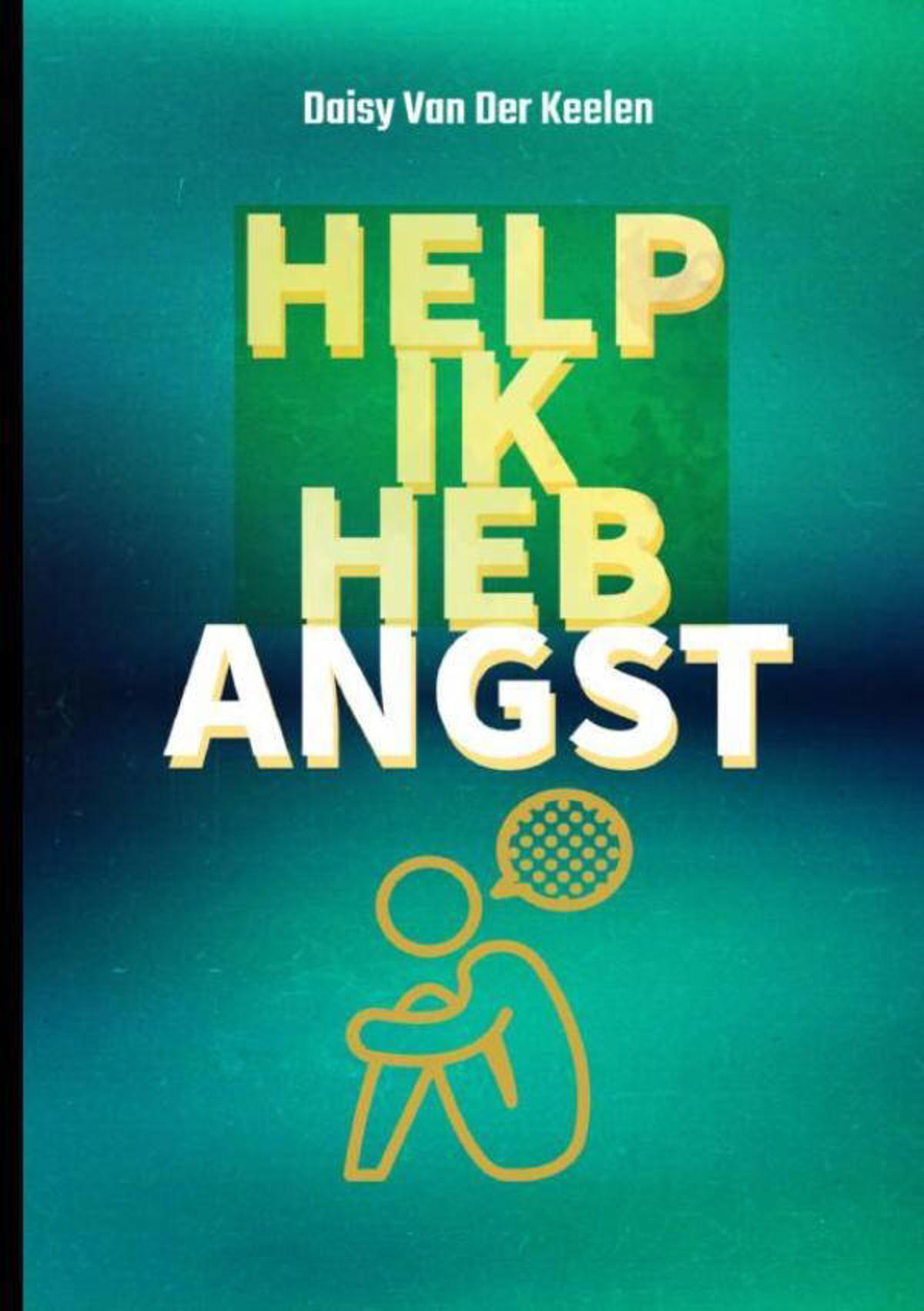 Daisy Van Der Keelen HELP IK HEB ANGST | wehkamp