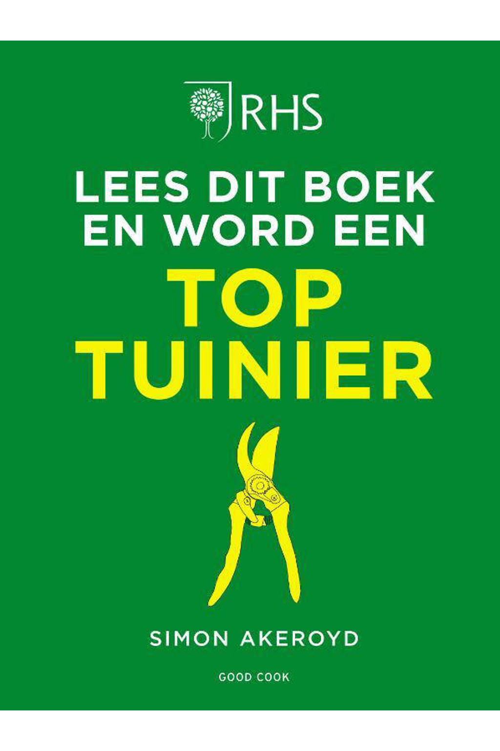 Simon Akeroyd en RHS Lees dit boek en word een toptuinier | wehkamp
