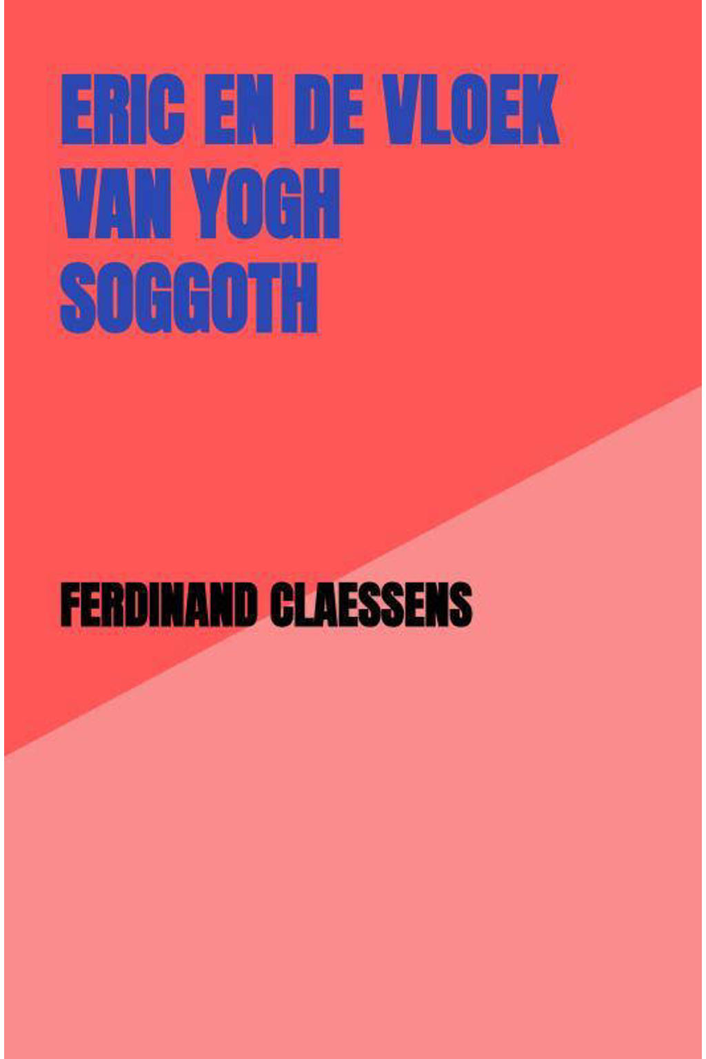 Ferdinand Claessens Eric en de vloek van Yogh Soggoth | wehkamp