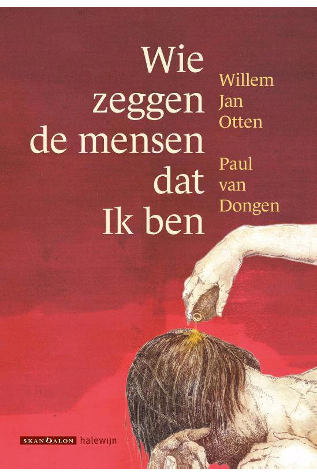 Willem Jan Otten en Paul van Dongen Wie zeggen de mensen dat ik ben ...