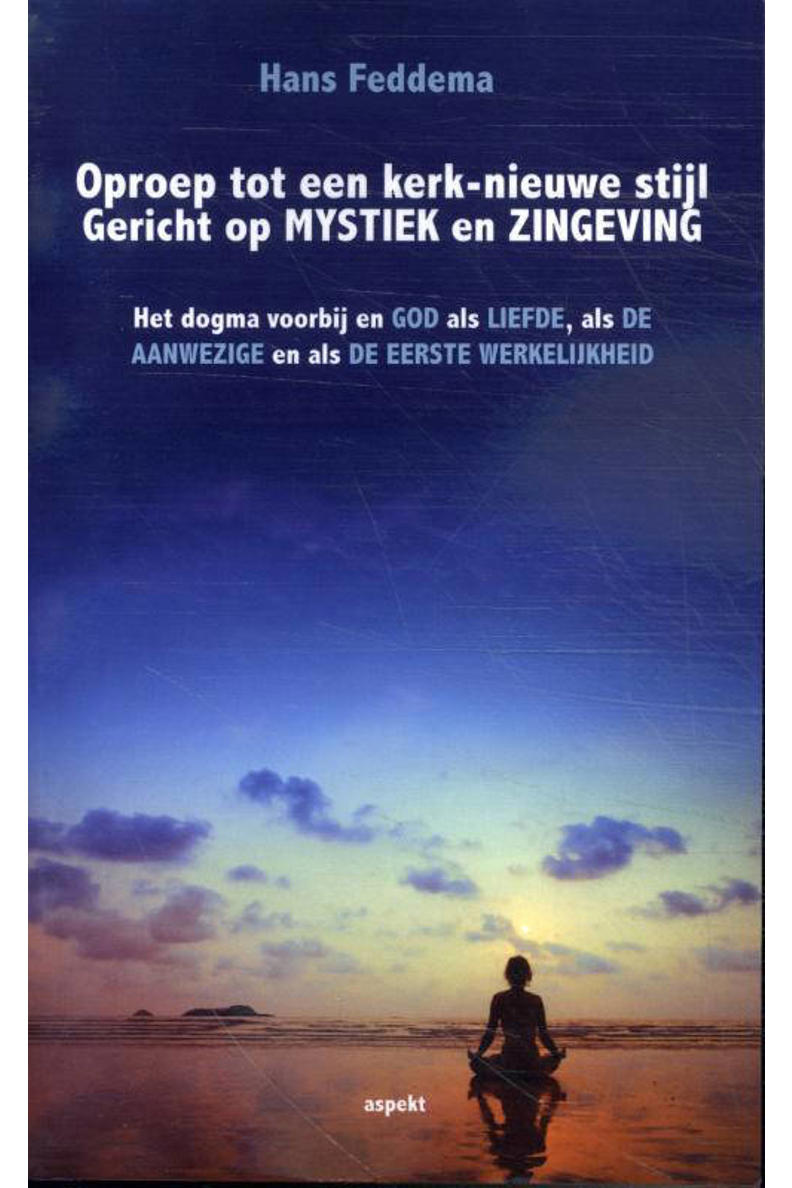 Hans Feddema Oproep tot een kerk-nieuwe stijl Gericht op mystiek en ...