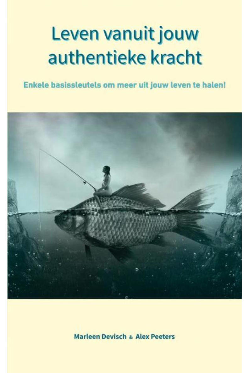 Alex Peeters & Marleen Devisch Leven vanuit jouw authentieke kracht ...