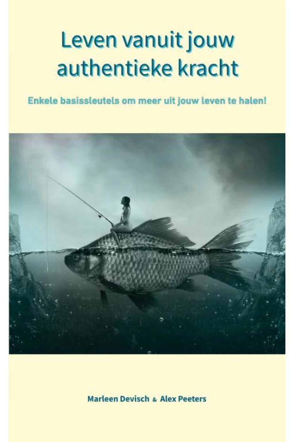Alex Peeters & Marleen Devisch Leven vanuit jouw authentieke kracht ...