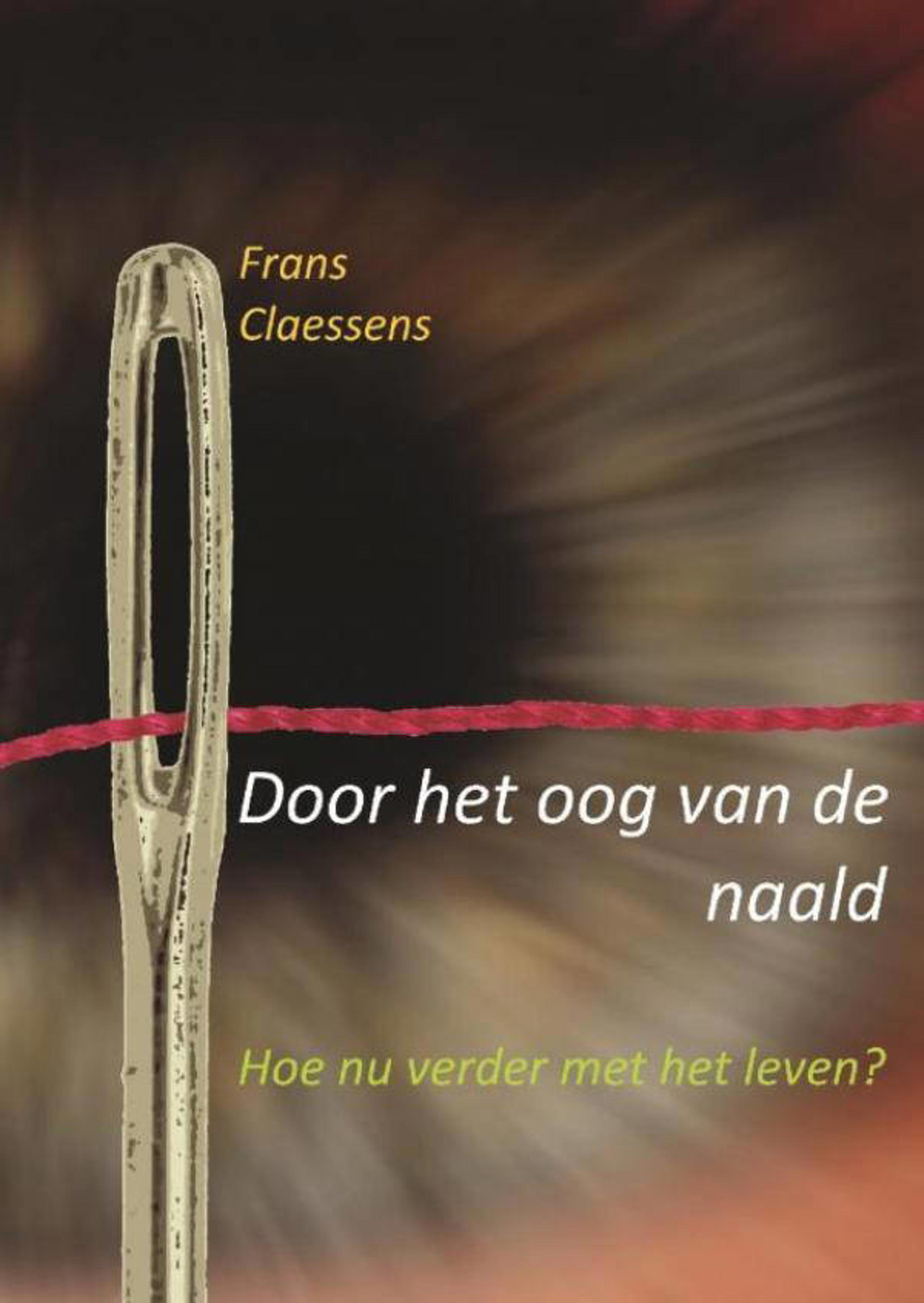Frans Claessens Door het oog van de naald | wehkamp