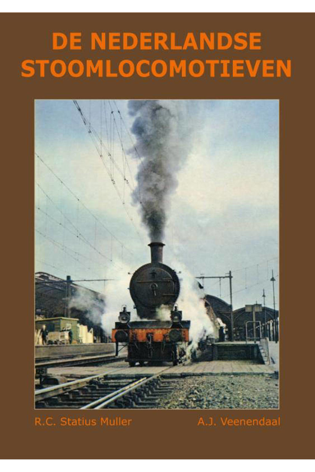 R.C. Statius Muller en A.J. Veenendaal De Nederlandse Stoomlocomotieven ...