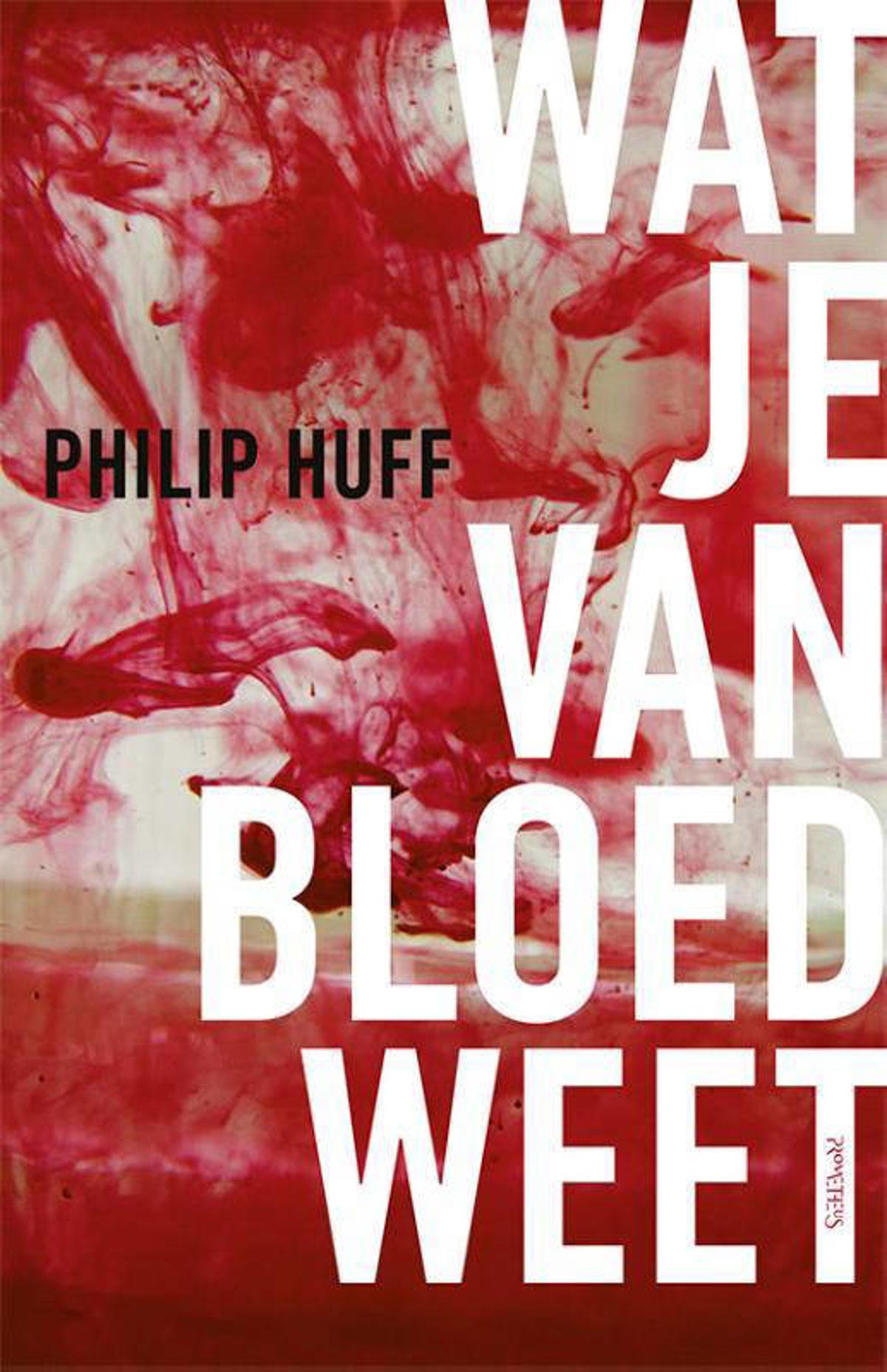 Philip Huff Wat je van bloed weet | wehkamp