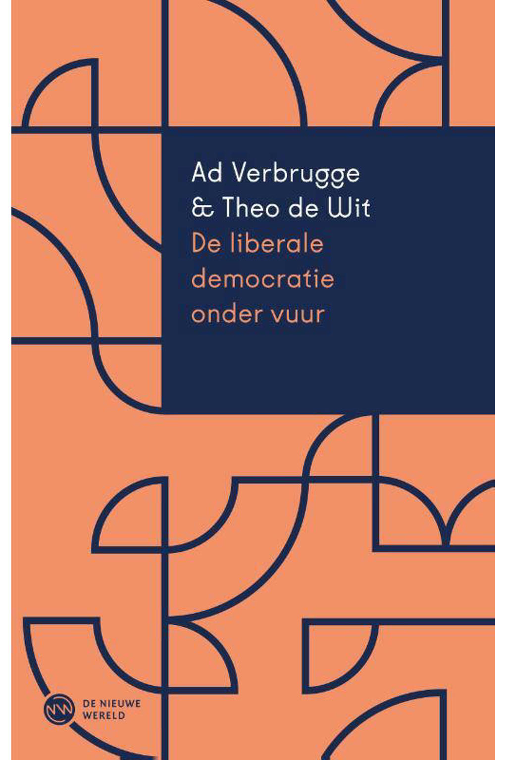 Ad Verbrugge, Theo de Wit, Gabriël van den Brink, e.a. De liberale ...