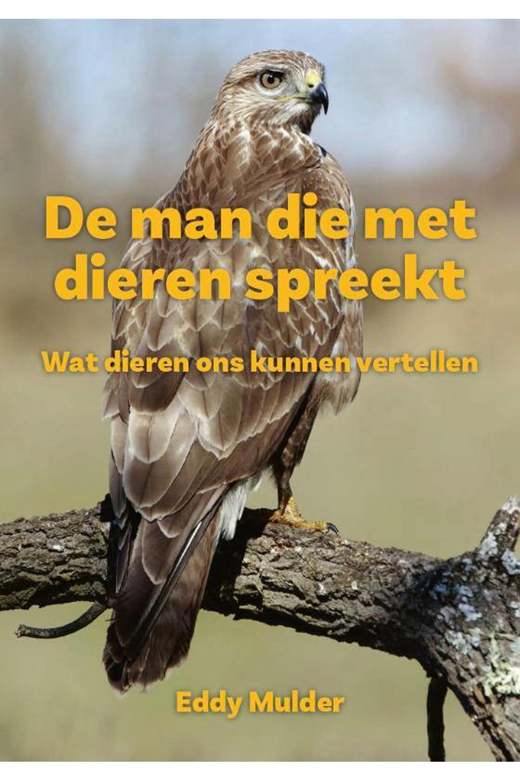 Eddy Mulder De man die met dieren spreekt | wehkamp
