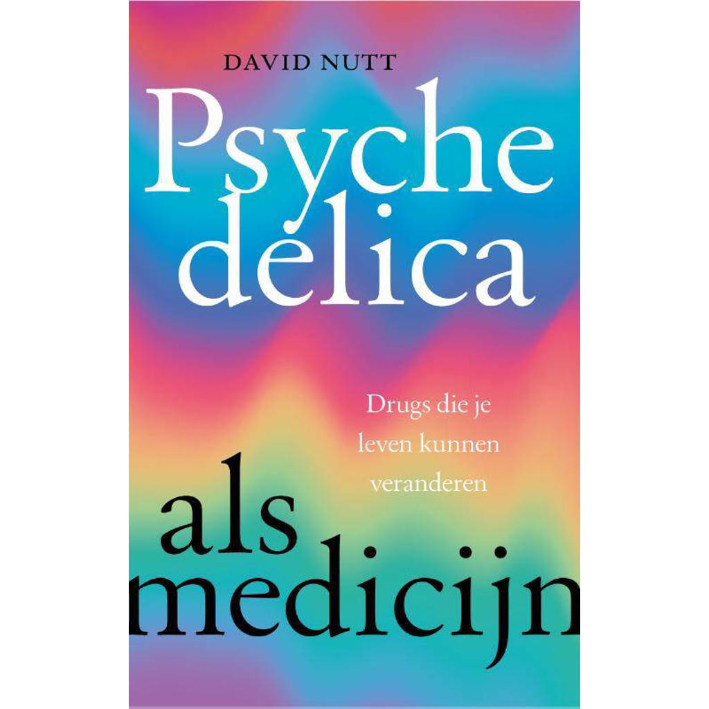 David Nutt Psychedelica als medicijn | wehkamp