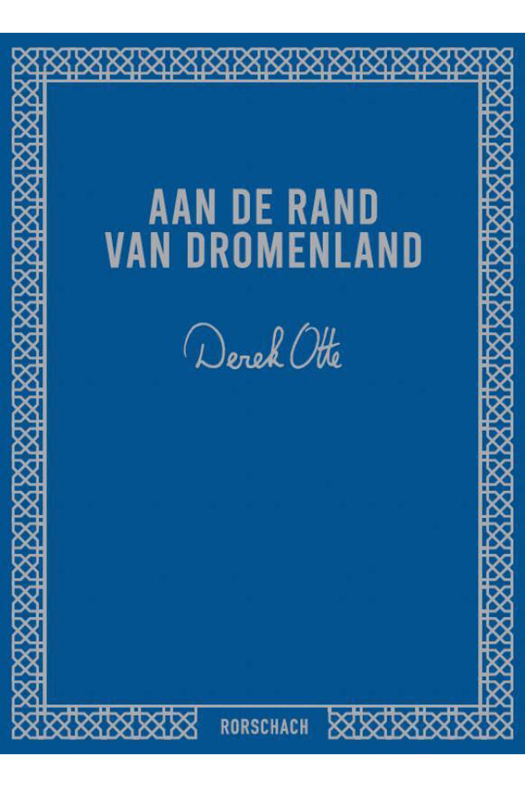 Derek Otte Aan de rand van dromenland | wehkamp