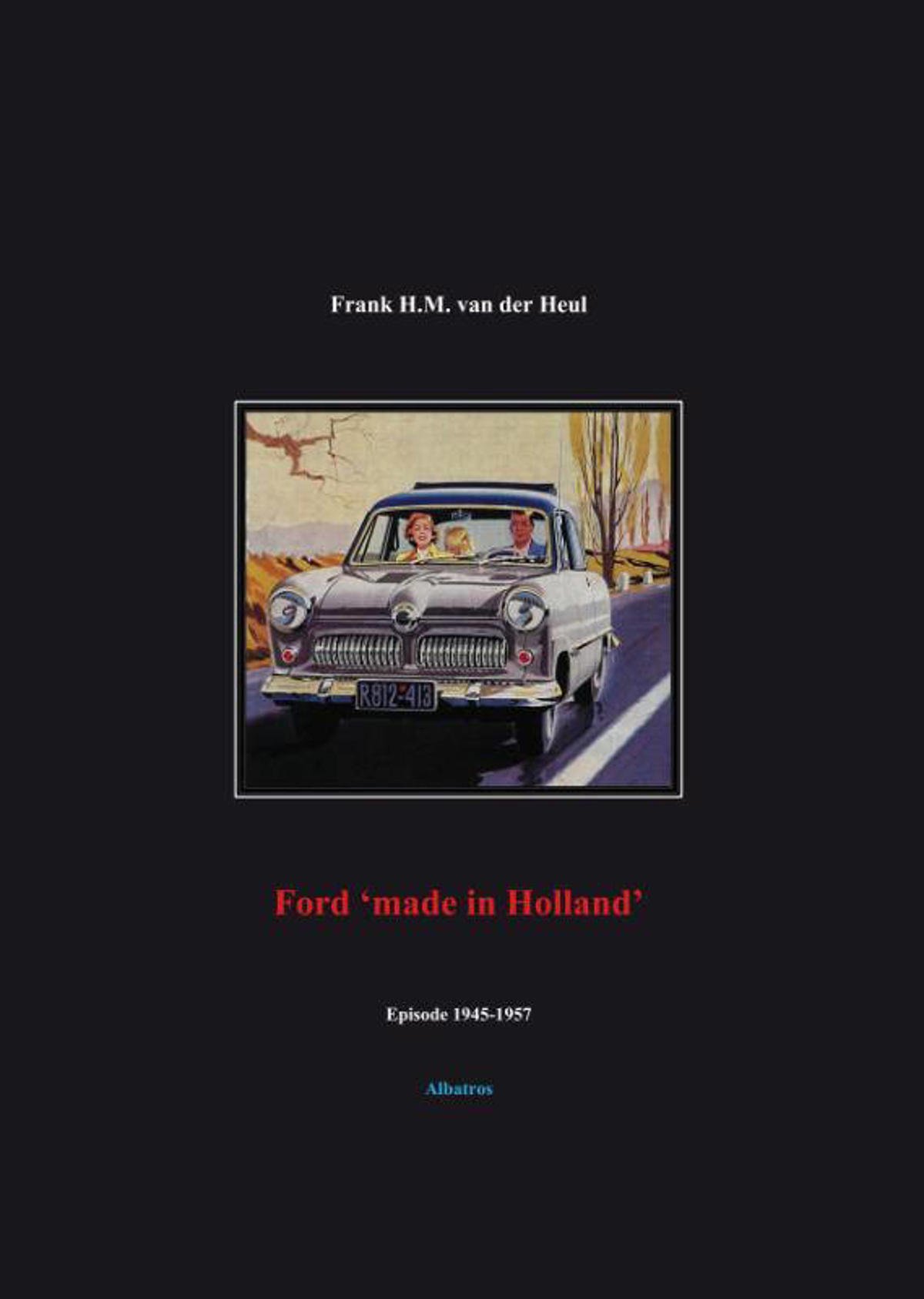 F.H.M. van der Heul Ford 'made in Holland' episode 1945-1957 | wehkamp