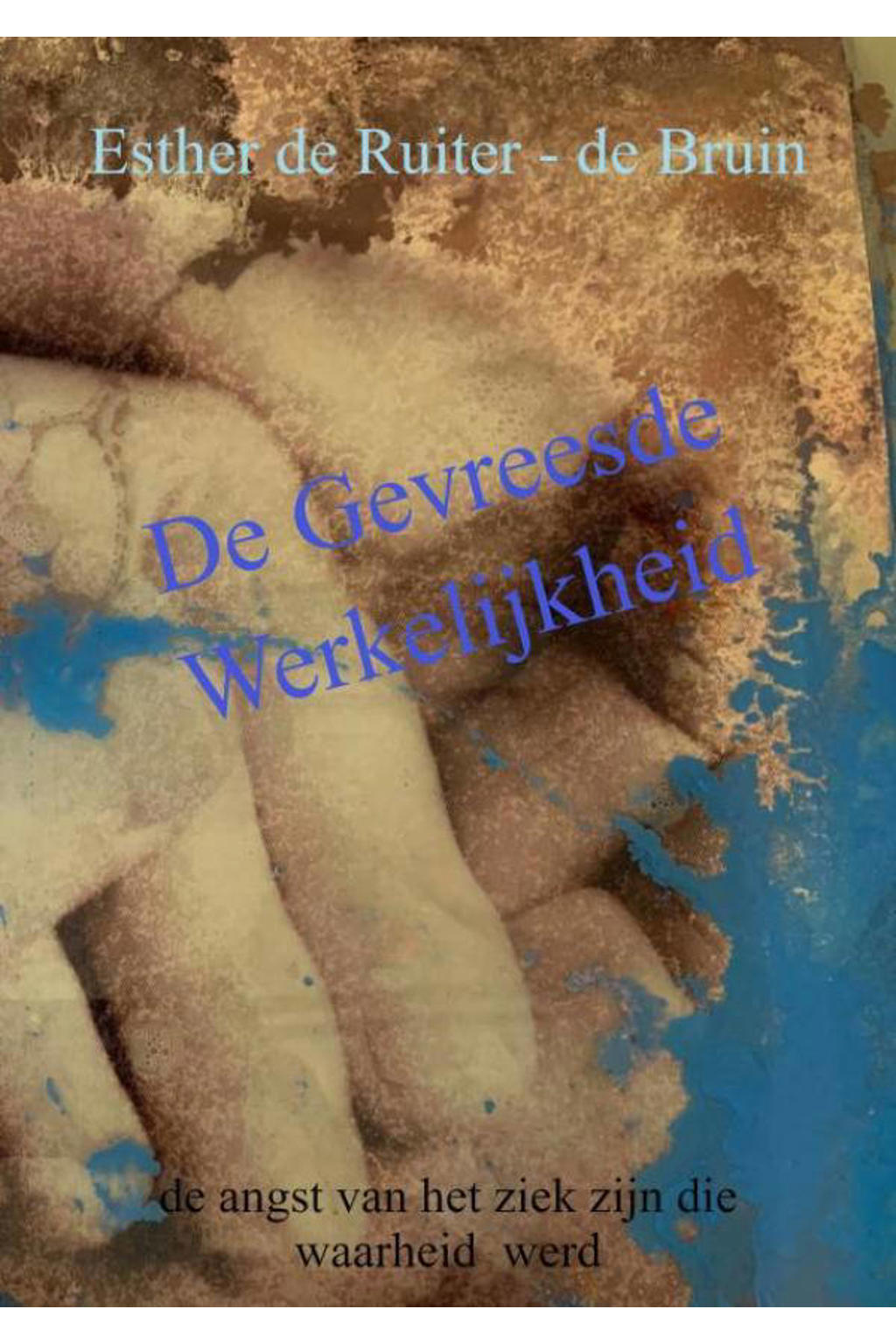 Esther De Ruiter-de Bruin De Gevreesde Werkelijkheid | wehkamp