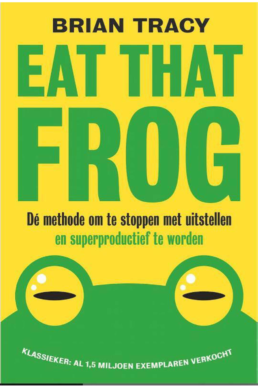 Brian Tracy Eat that frog kopen? | Morgen in huis | wehkamp