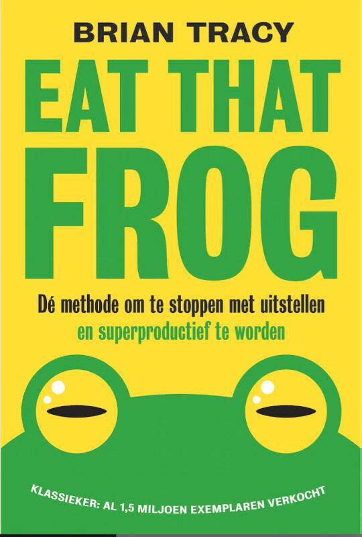 Brian Tracy Eat that frog kopen? | Morgen in huis | wehkamp